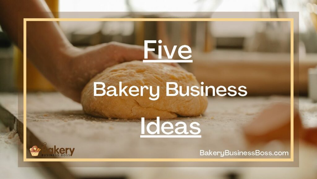 Five Bakery Business Ideas | Bakery Business Boss