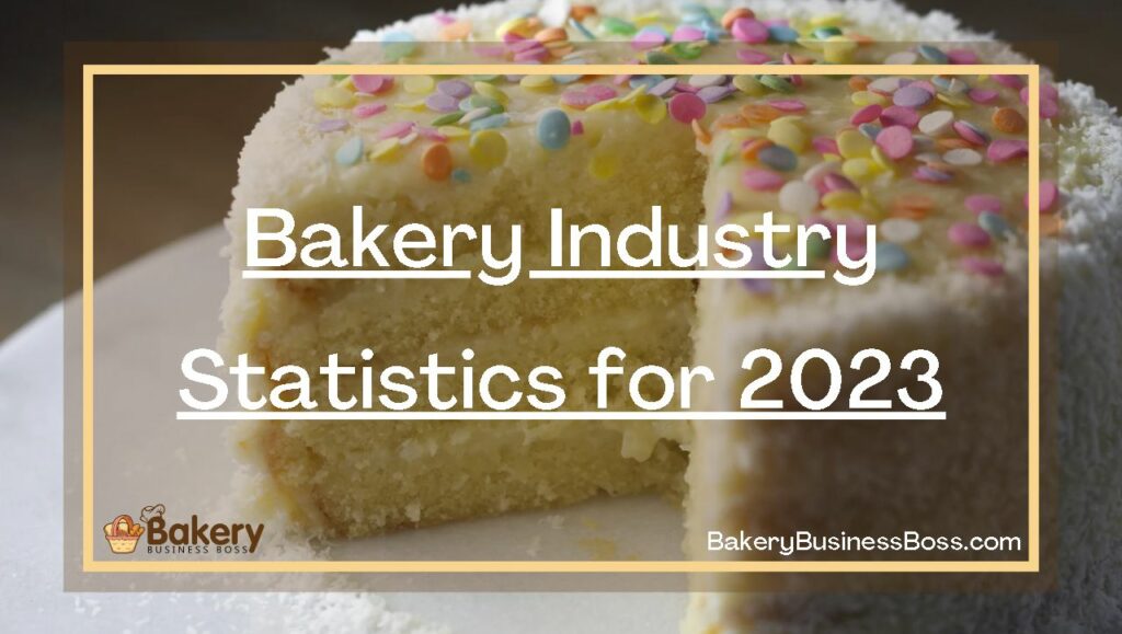Bakery Industry Statistics for 2023 | Bakery Business Boss