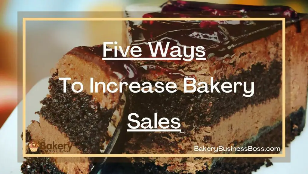 Five Ways To Increase Bakery Sales | Bakery Business Boss