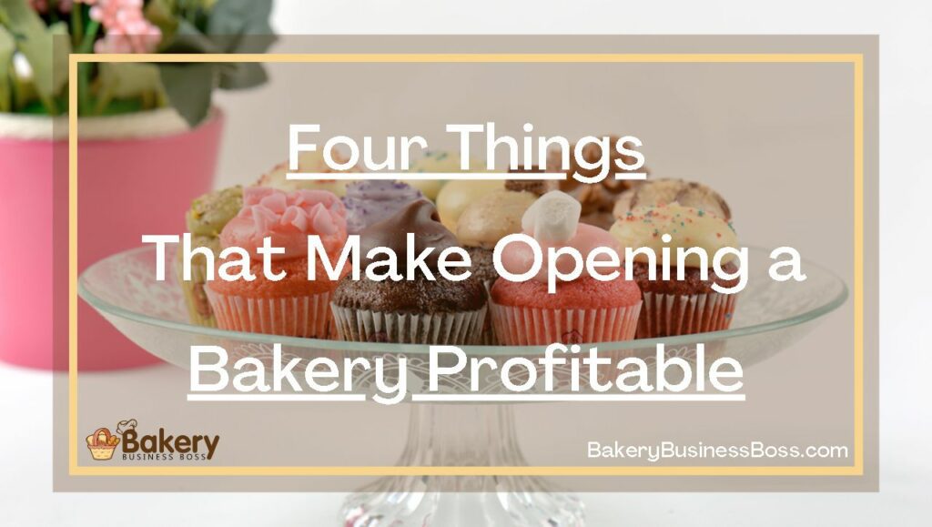 Four Things That Make Opening a Bakery Profitable | Bakery Business Boss