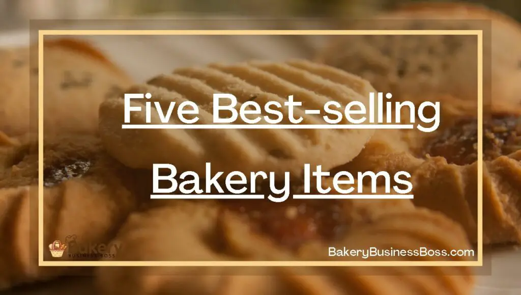 Five Best-selling Bakery Items | Bakery Business Boss
