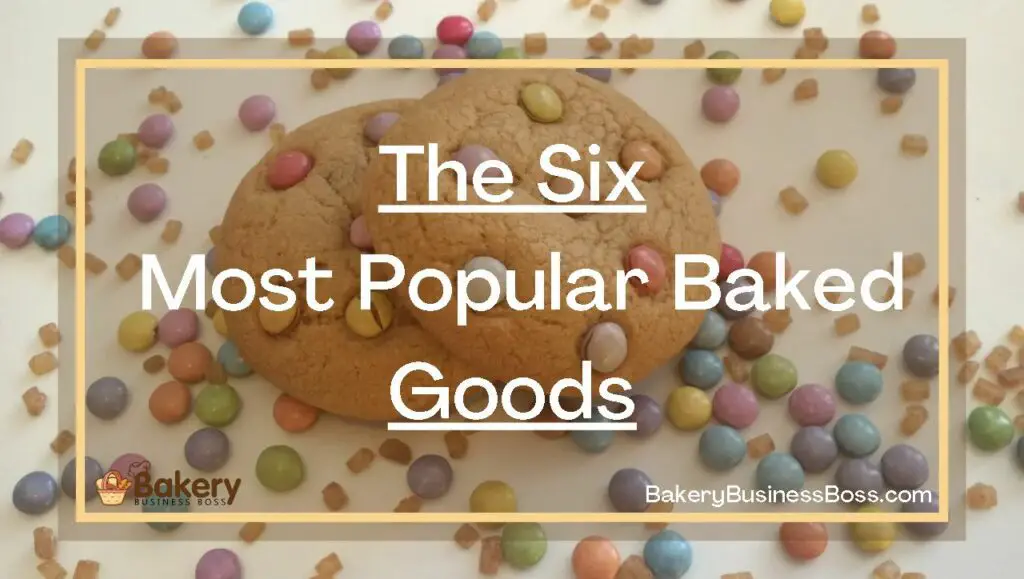 The Six Most Popular Baked Goods | Bakery Business Boss