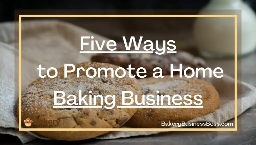 Five Ways to Promote a Home Baking Business | Bakery Business Boss