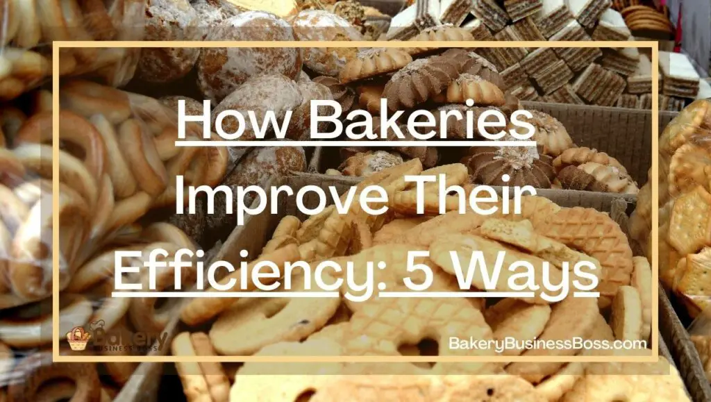 How Bakeries Improve Their Efficiency: 5 Ways | Bakery Business Boss