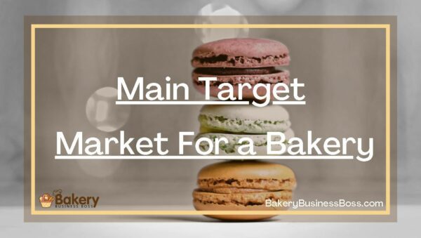 Main Target Market For a Bakery | Bakery Business Boss