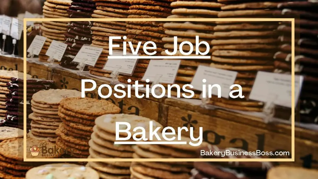 Five Job Positions in a Bakery | Bakery Business Boss