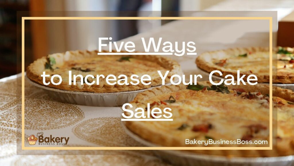 Five Ways to Increase Your Cake Sales | Bakery Business Boss