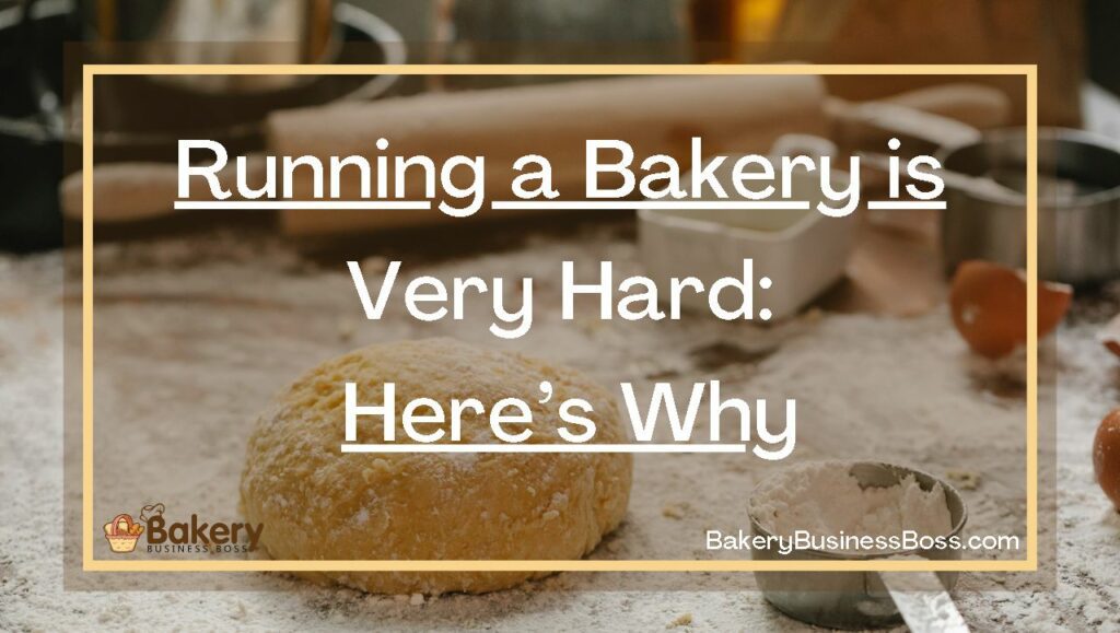 Running a Bakery is Very Hard: Here’s Why | Bakery Business Boss