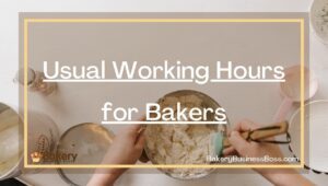 Usual Working Hours for Bakers | Bakery Business Boss