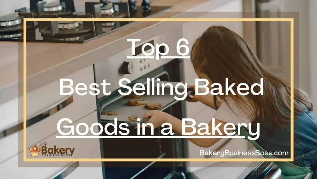 Top 6 Best Selling Baked Goods in a Bakery | Bakery Business Boss