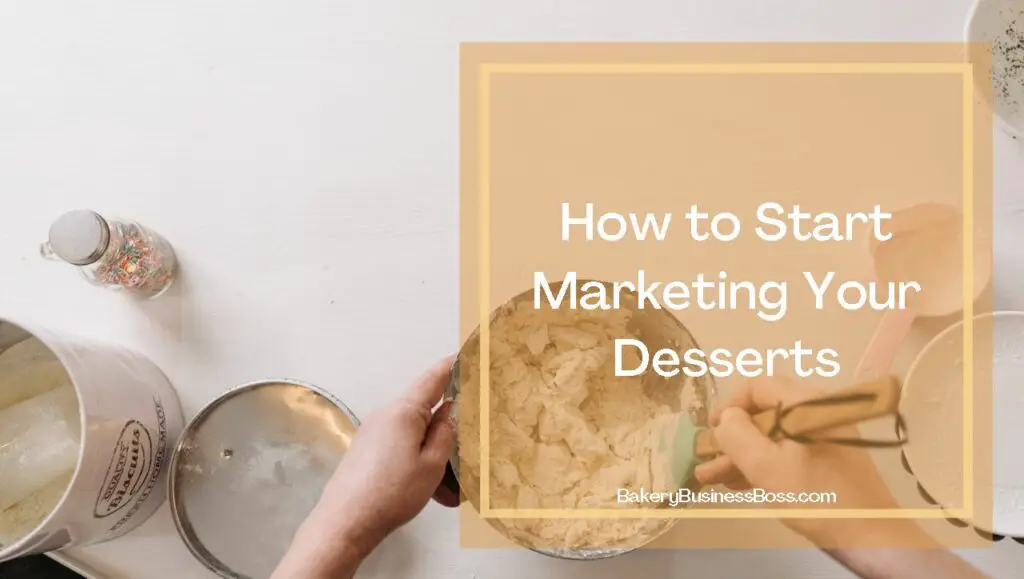 5 Ways To Promote Desserts Online for your Bakery | Bakery Business Boss