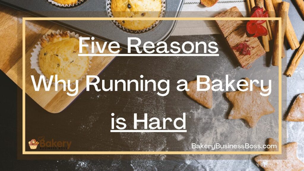 Five Reasons Why Running a Bakery is Hard | Bakery Business Boss