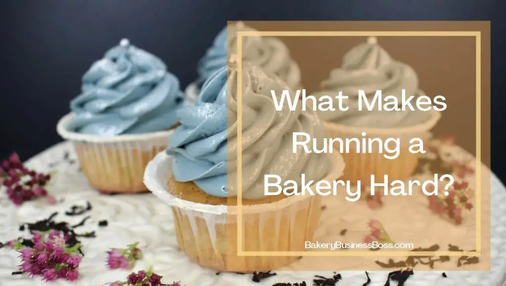 Five Reasons Why Running a Bakery is Hard | Bakery Business Boss