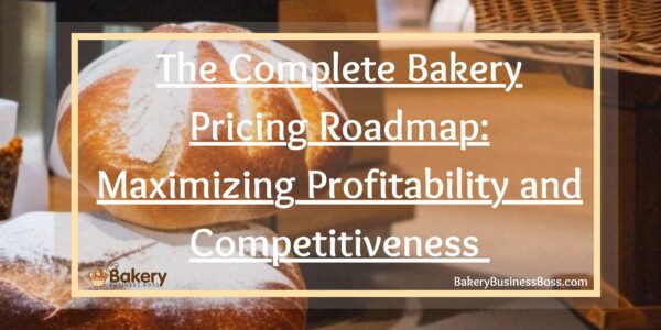 The Complete Bakery Pricing Roadmap: Maximizing Profitability and ...
