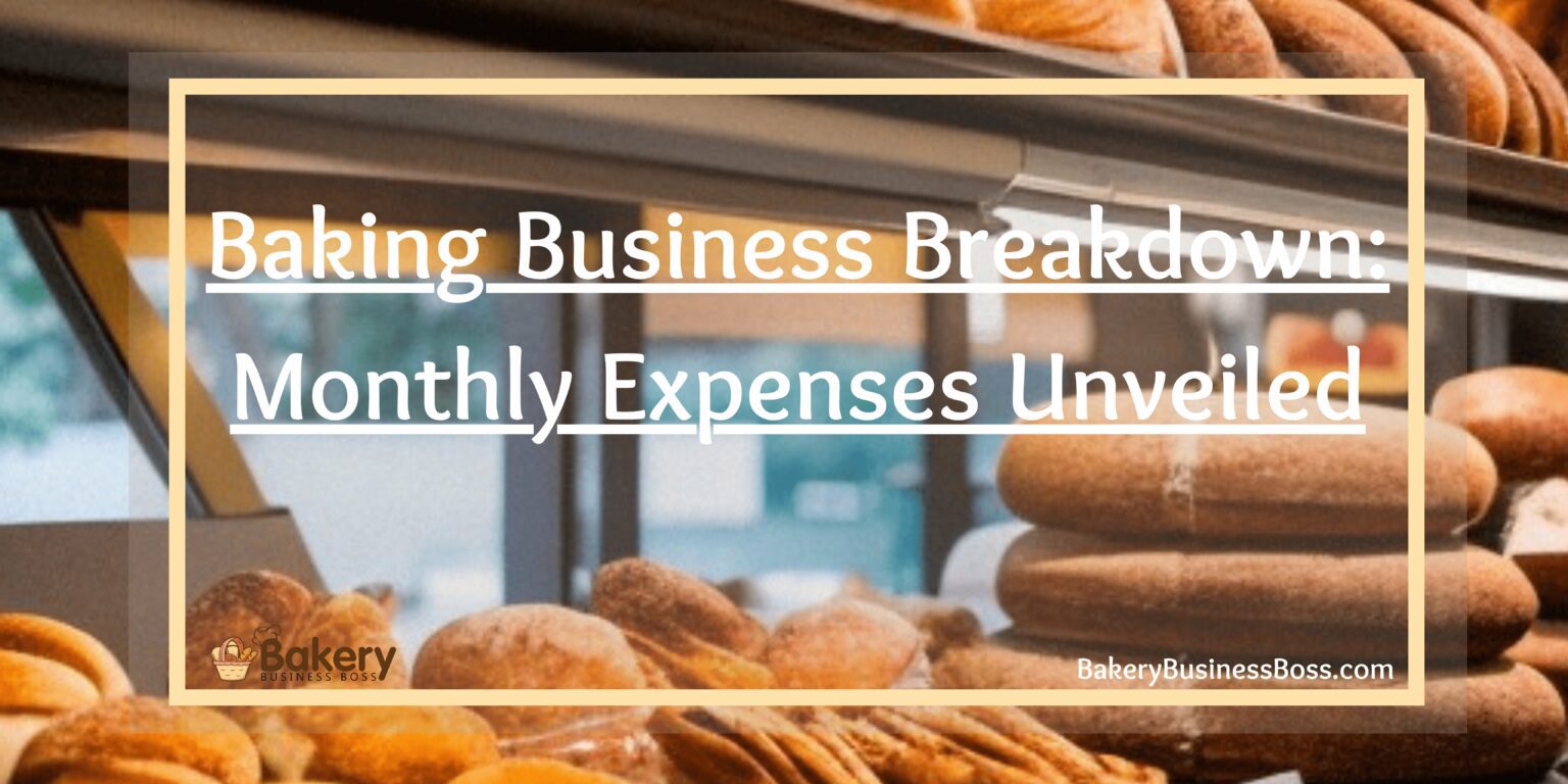 Baking Business Breakdown: Monthly Expenses Unveiled | Bakery Business Boss