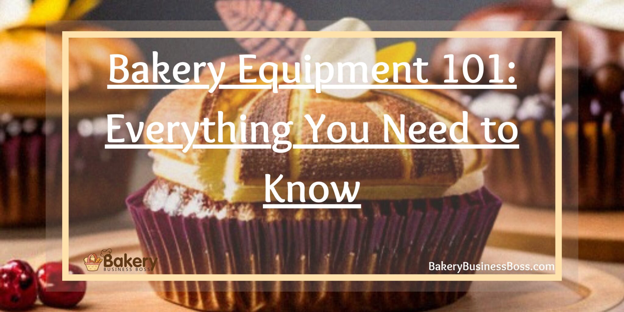 Bakery Equipment 101: Everything You Need to Know | Bakery Business Boss