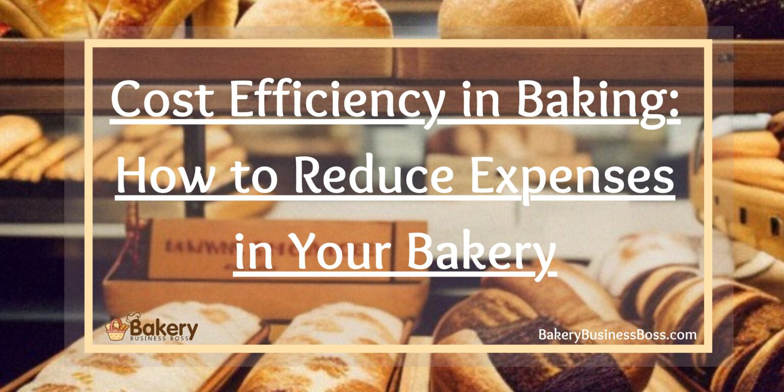 Cost Efficiency in Baking: How to Reduce Expenses in Your Bakery ...