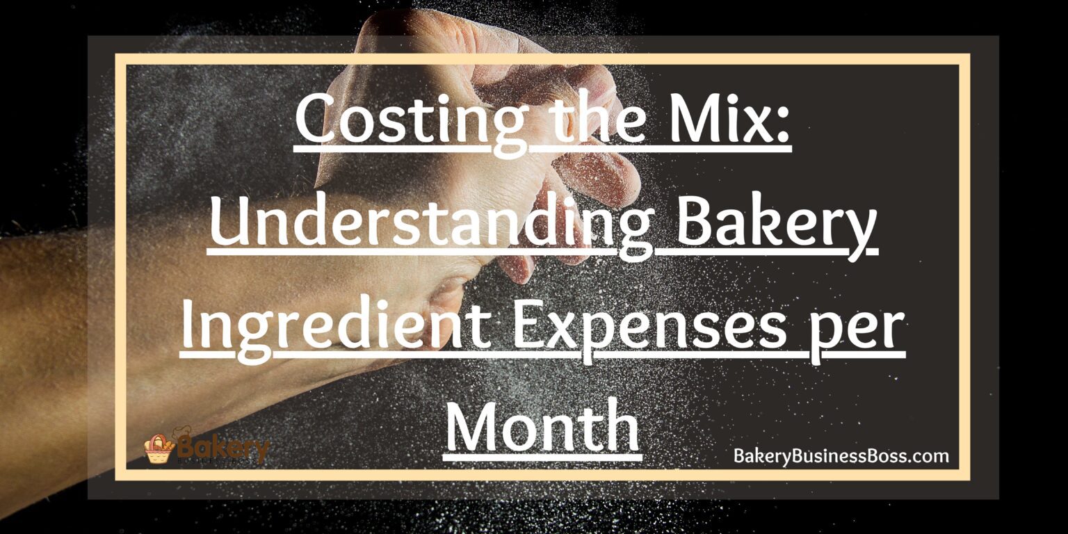 Costing the Mix: Understanding Bakery Ingredient Expenses per Month ...
