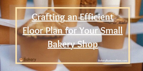 Crafting an Efficient Floor Plan for Your Small Bakery Shop - Bakery ...