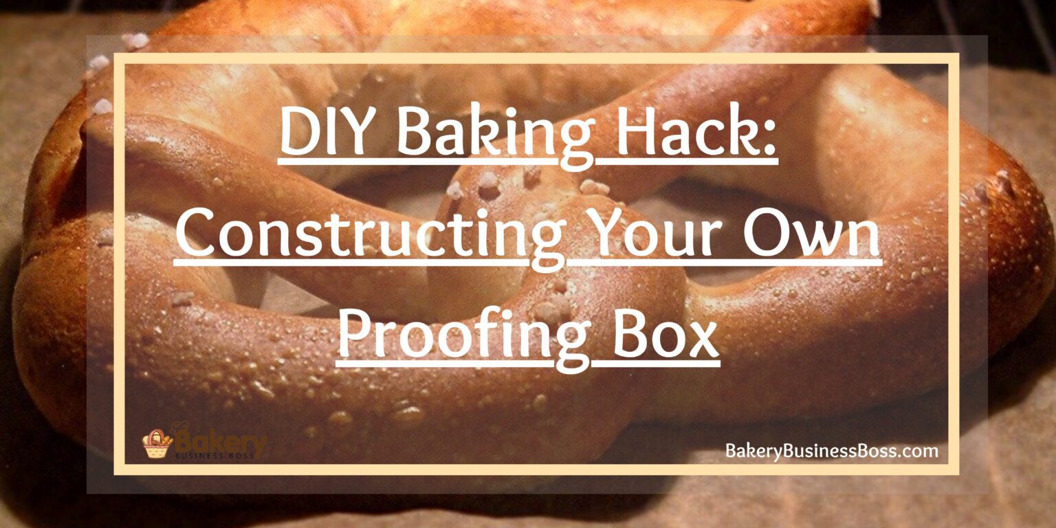 DIY Baking Hack: Constructing Your Own Proofing Box | Bakery Business Boss