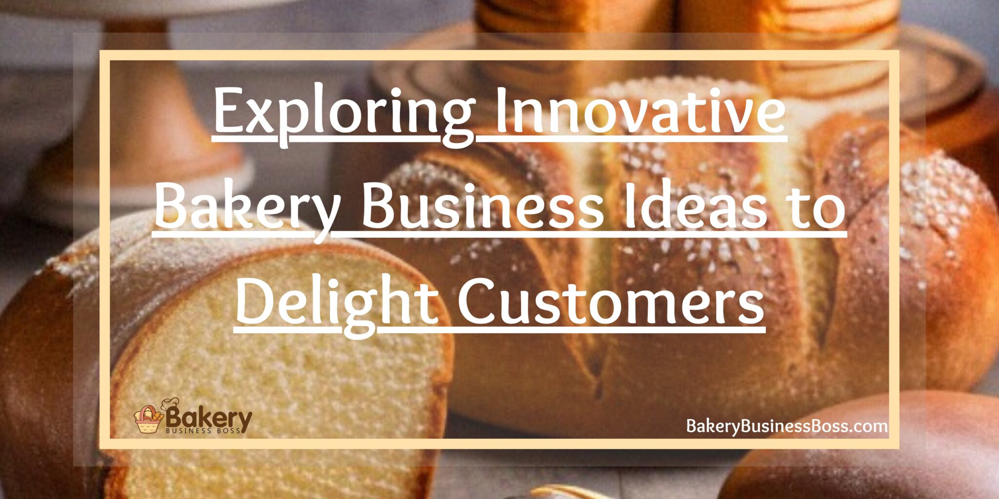 Exploring Innovative Bakery Business Ideas to Delight Customers ...