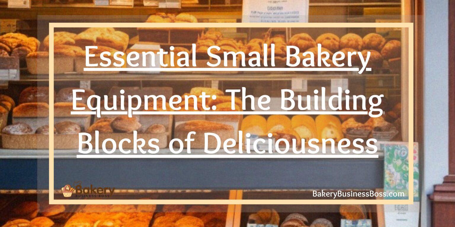 Essential Small Bakery Equipment: The Building Blocks of Deliciousness ...