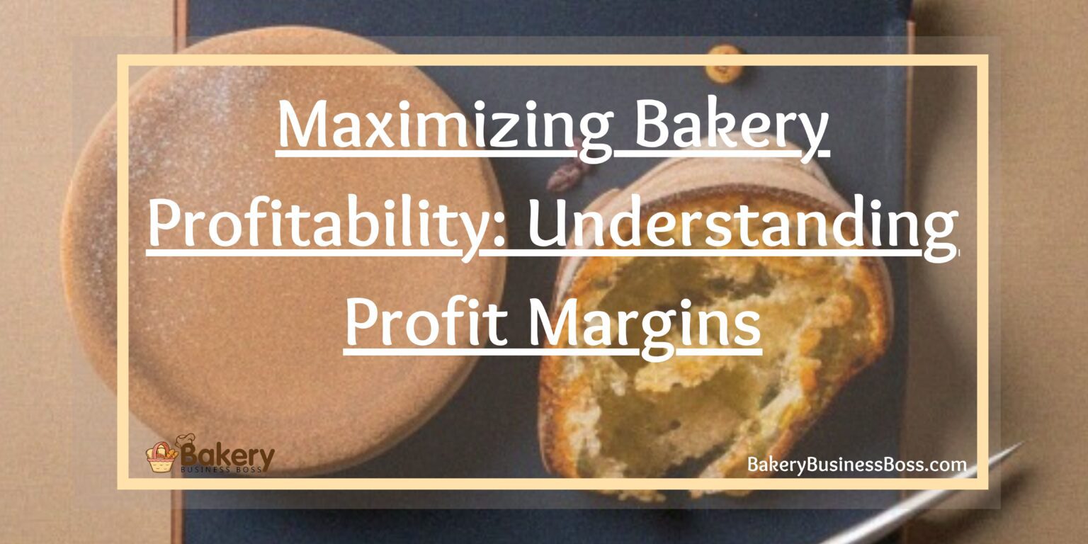 Maximizing Bakery Profitability: Understanding Profit Margins | Bakery Business Boss