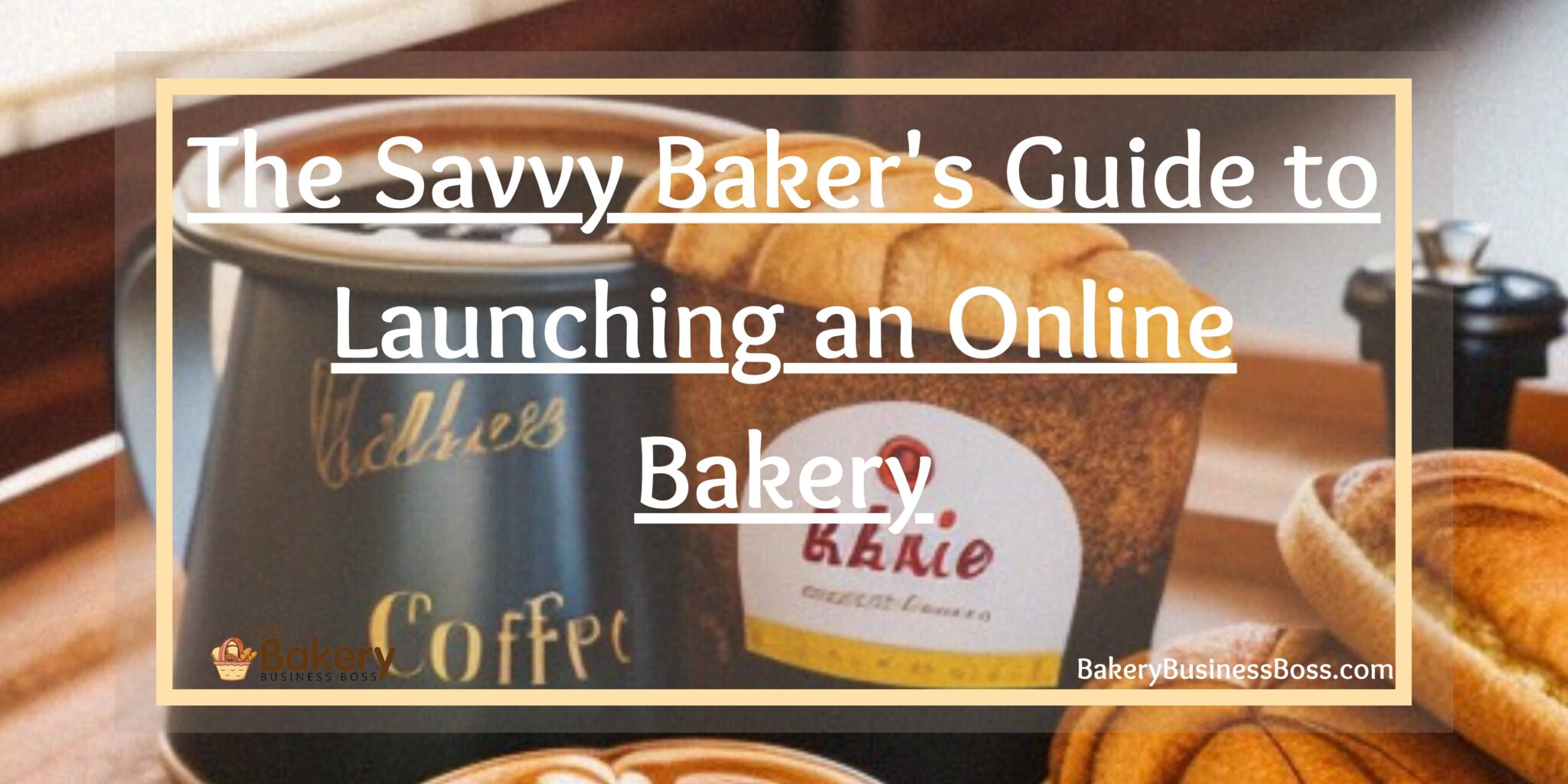 The Savvy Baker's Guide to Launching an Online Bakery | Bakery Business ...
