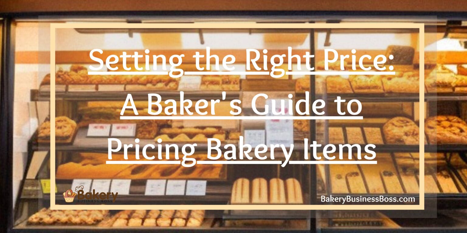 Setting the Right Price: A Baker's Guide to Pricing Bakery Items ...