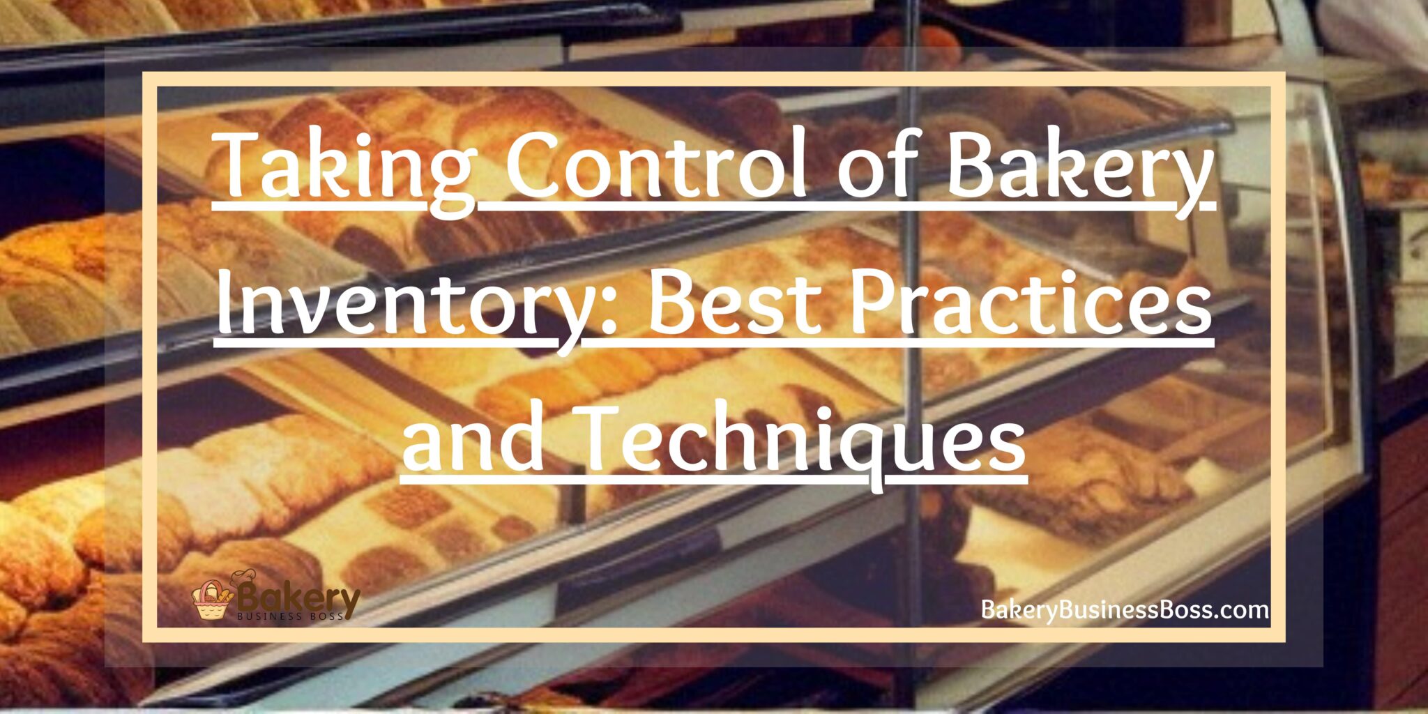Taking Control of Bakery Inventory: Best Practices and Techniques ...